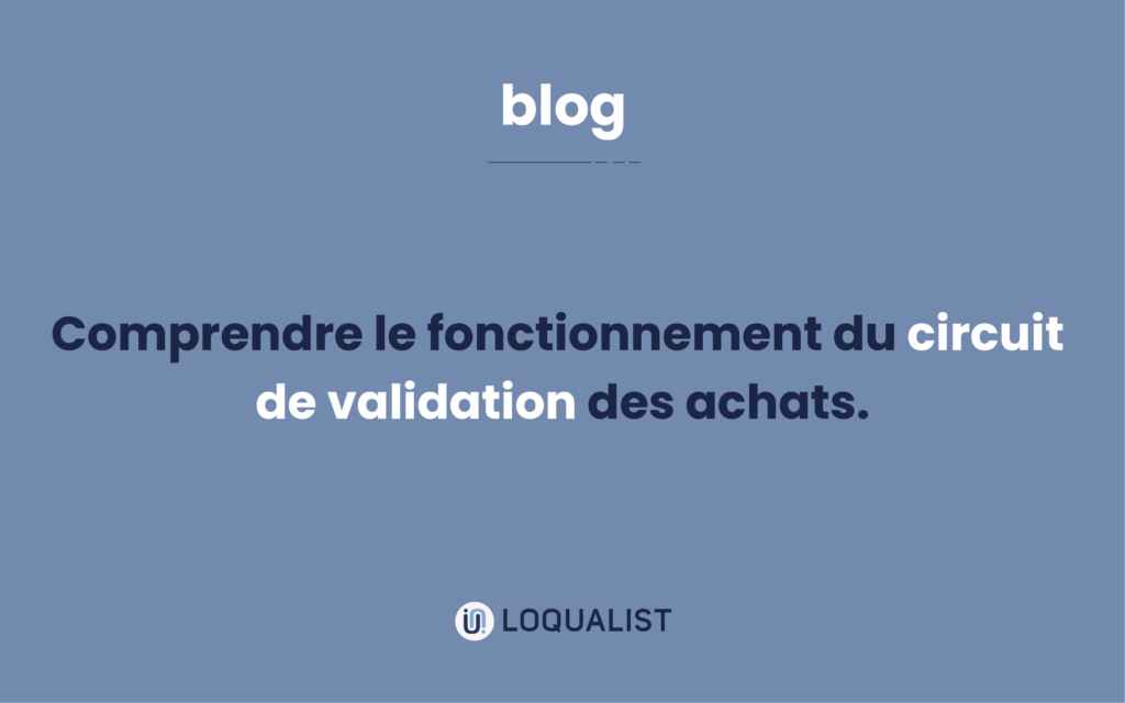 Comprendre le fonctionnement du circuit de validation des achats